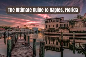 The Ultimate Guide to Naples, Florida 2024 • Authentic Florida