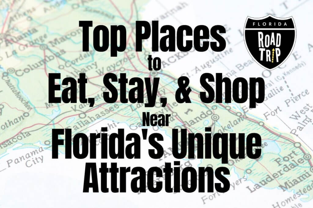 Top Places to Eat, Stay, & Shop Near Florida's Unique Attractions