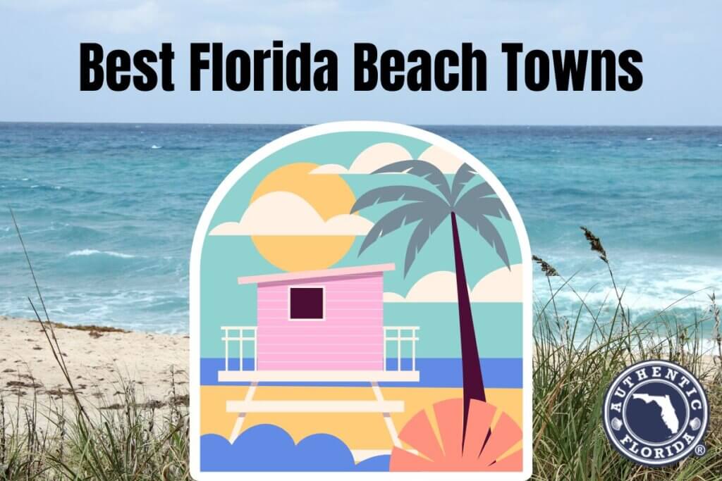 7 Best Florida Beach Towns • Authentic Florida